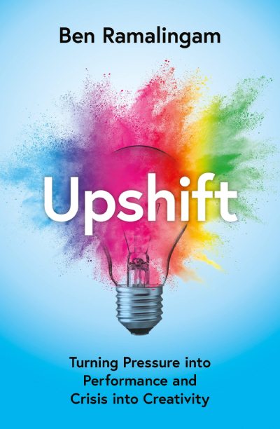 Upshift: Turning Pressure into Performance and Crisis into Creativity