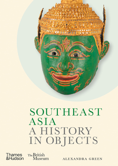 Southeast Asia: A History in Objects