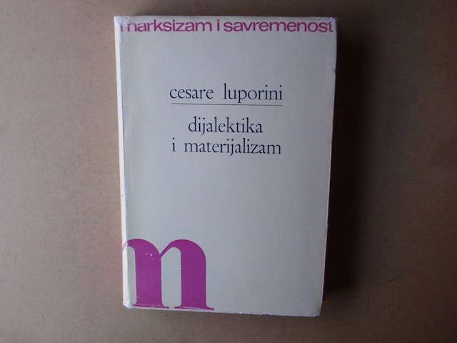 Cesare Luporini - DIJALEKTIKA I MATERIJALIZAM