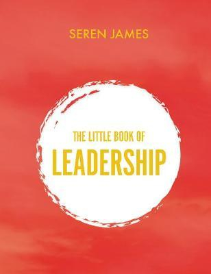 Little Book of Leadership: An essential companion for any aspiring leader