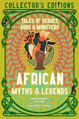 African Myths & Legends: Tales of Heroes, Gods & Monsters