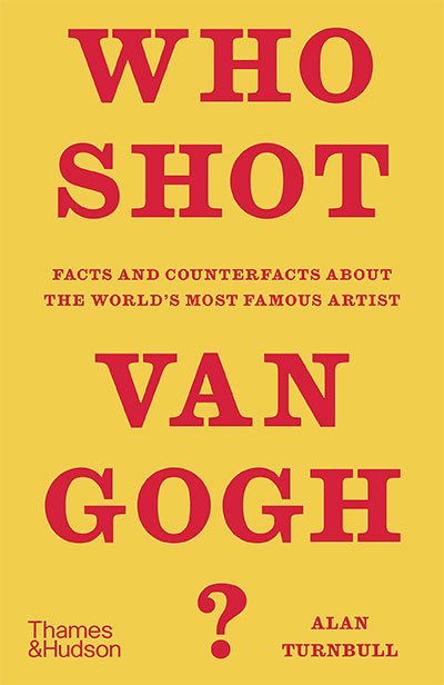 Who Shot Van Gogh?: Facts and counterfacts about the world's most famous artist