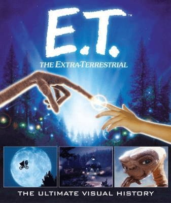 E.T. the Extra-Terrestrial: The Ultimate Visual History