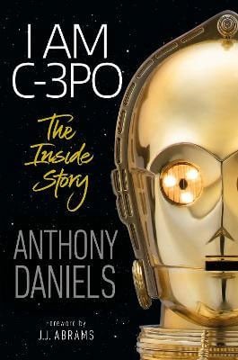 I Am C-3PO: The Inside Story