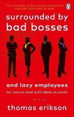 Surrounded by Bad Bosses and Lazy Employees: or, How to Deal with Idiots at Work