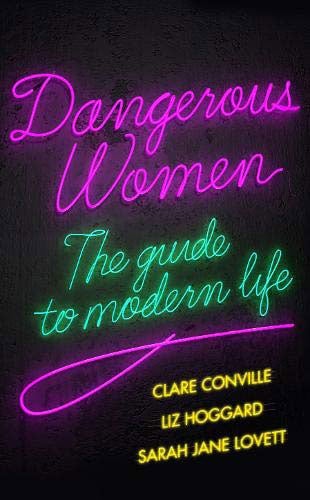 Dangerous Women: The Guide to Modern Life