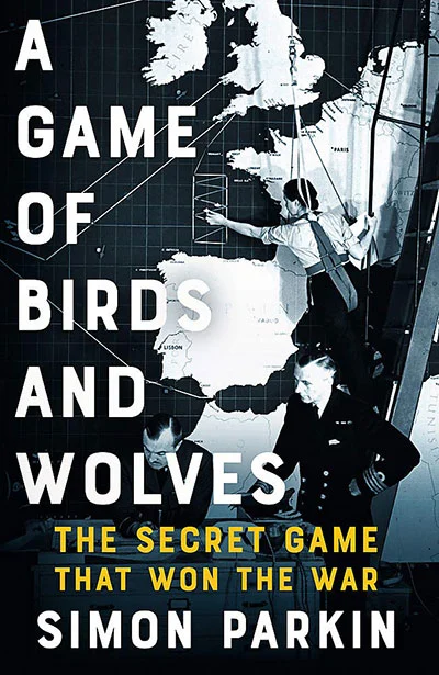 A Game of Birds and Wolves : The Secret Game that Revolutionised the War