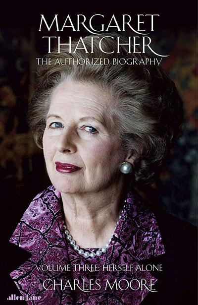 Margaret Thatcher : The Authorized Biography, Volume Three: Herself Alone