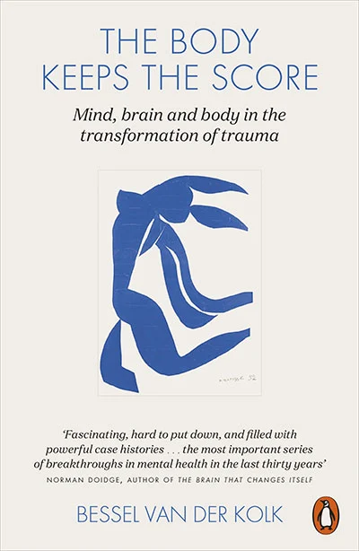 The Body Keeps the Score : Mind, Brain and Body in the Transformation of Trauma