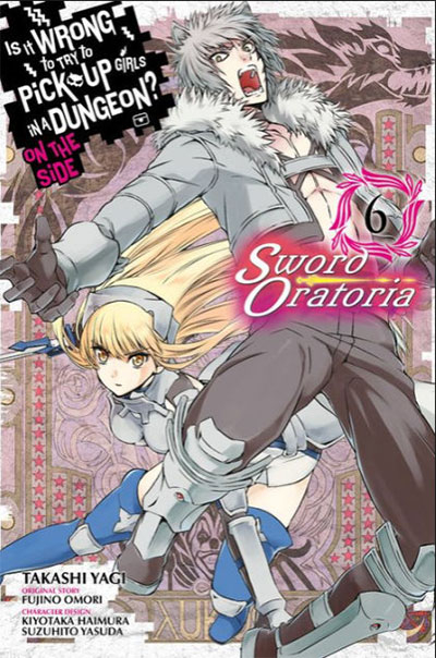 Is It Wrong to Try to Pick Up Girls in a Dungeon? Sword Oratoria, Vol. 6