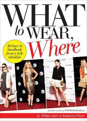 What to Wear, Where: The How-to Handbook for Any Style Situation