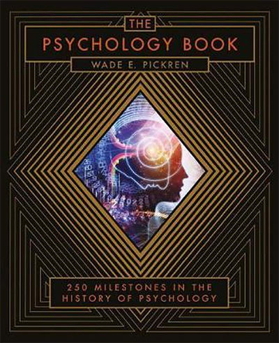 The Psychology Book: From Shamanism to Cutting-Edge Neuroscience, 250 Milestones in the History of Psychology