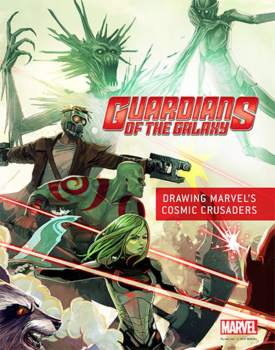 Guardians of the Galaxy: Creating Marvel's Spacefaring Super Heroes: Drawing Marvel’s Cosmic Crusaders