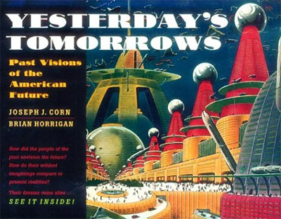 Yesterday's Tomorrows: Past Visions of the American Future