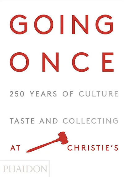 Going Once: 250 Years Of Culture, Taste And Collecting At Christie's