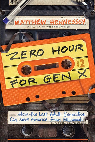 Zero Hour For Gen X: How The Last Adult Generation Can Save America From Millennials