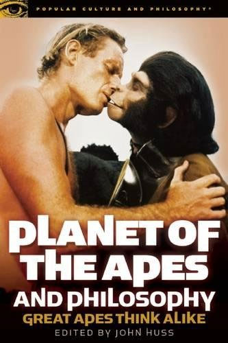 Planet Of The Apes And Philosophy: Great Apes Think Alike (Popular Culture And Philosophy, 74)