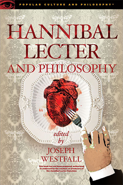 Hannibal Lecter And Philosophy: The Heart Of The Matter (Popular Culture And Philosophy, 96)