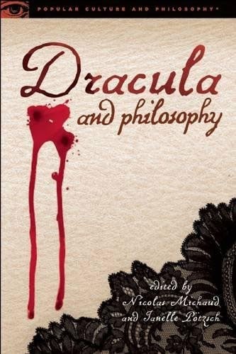 Dracula And Philosophy: Dying To Know (Popular Culture And Philosophy, 90)