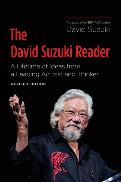 The David Suzuki Reader: A Lifetime Of Ideas From A Leading Activist And Thinker