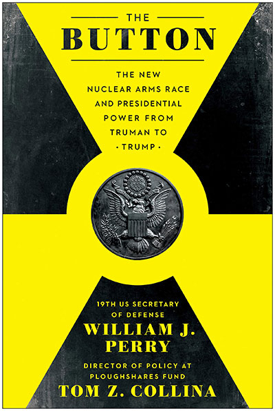 The Button: The New Nuclear Arms Race And Presidential Power From Truman To Trump