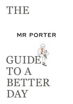 The Mr Porter Guide To A Better Day