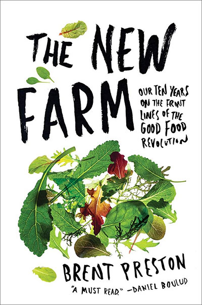 The New Farm: Our Ten Years On The Front Lines Of The Good Food Revolution