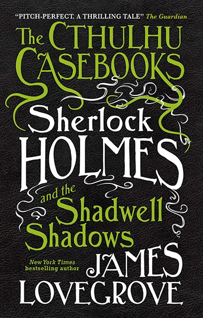 The Cthulhu Casebooks: Sherlock Holmes And The Shadwell Shadows