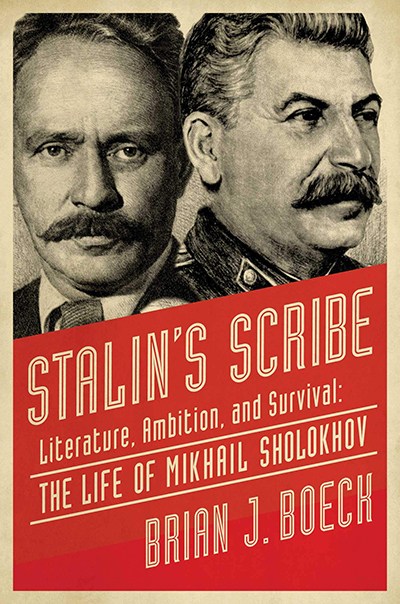 Stalin`S Scribe - Literature, Ambition, And Survival: The Life Of Mikhail Sholokhov