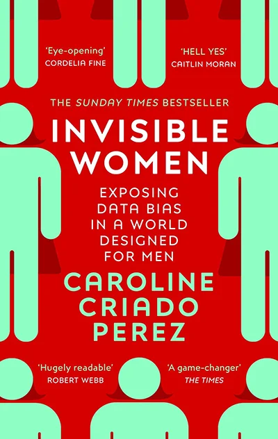 Invisible Women: Exposing Data Bias In A World Designed For Men