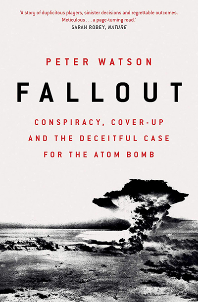 Fallout: Conspiracy, Cover-Up And The Deceitful Case For The Atom Bomb