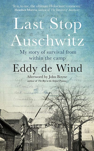 Last Stop Auschwitz: My Story Of Survival From Within The Camp