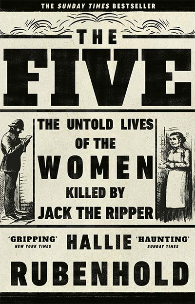 The Five: The Untold Lives Of The Women Killed By Jack The Ripper