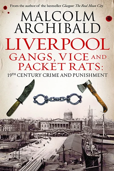 Liverpool: Gangs, Vice And Packet Rats