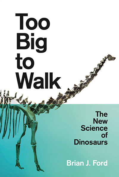 Too Big To Walk: The New Science Of Dinosaurs