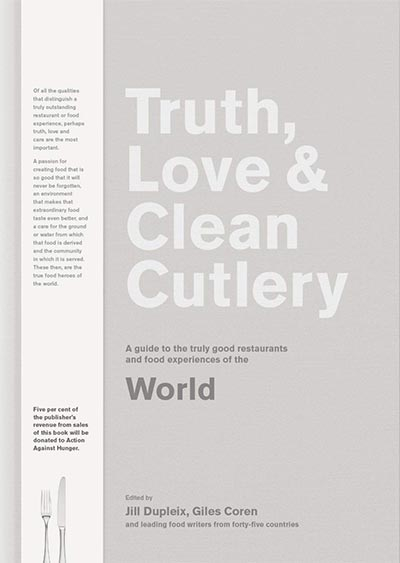 Truth, Love & Clean Cutlery: A Guide To The Truly Good Restaurants And Food Experiences Of The World