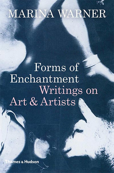 Forms Of Enchantment: Writings On Art & Artists