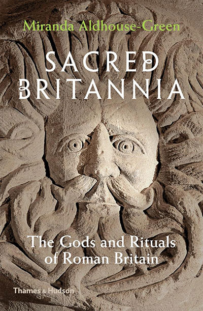 Sacred Britannia: The Gods And Rituals Of Roman Britain