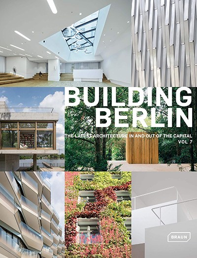 Building Berlin: The Latest Architecture In And Out Of The Capital, Vol 7