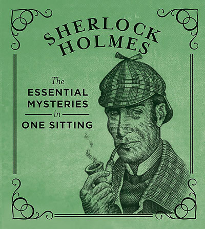 Sherlock Holmes: The Essential Mysteries In One Sitting