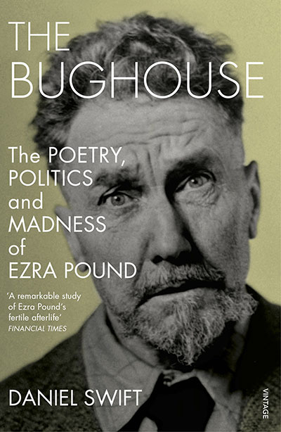 The Bughouse: The Poetry, Politics And Madness Of Ezra Pound