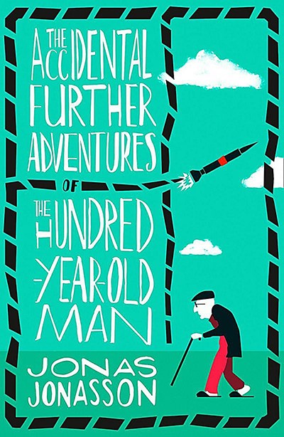 The Accidental Further Adventures Of The Hundred-Year-Old Man