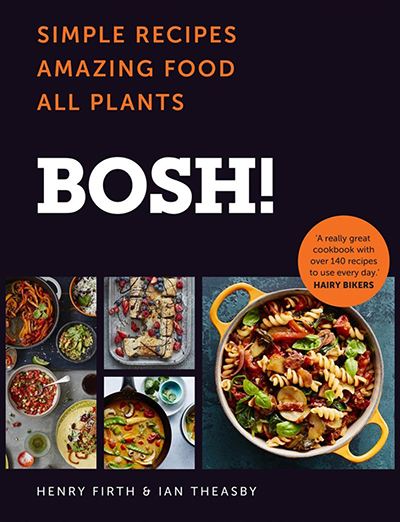 Bosh!: Simple Recipes. Amazing Food. All Plants.