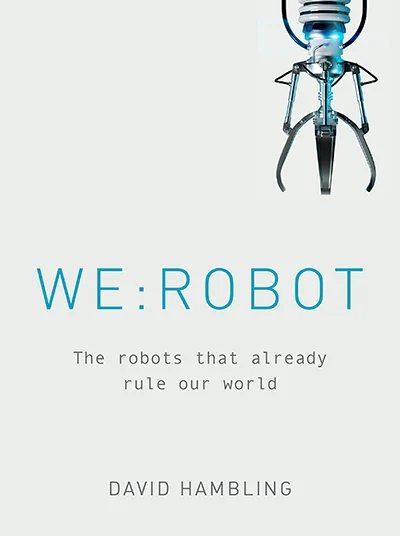 We: Robot: The Robots That Already Rule Our World