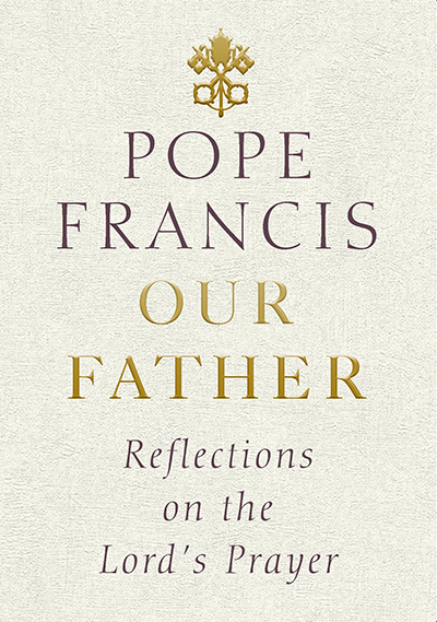 Our Father: Reflections On The Lord's Prayer