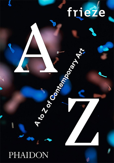 Frieze A To Z Of Contemporary Art