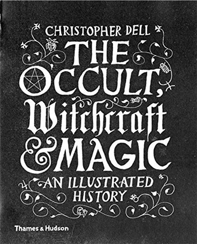 The Occult, Witchcraft & Magic: An Illustrated History