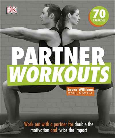 Partner Workouts: Work Out With A Partner For Double The Motivation And Twice The Impact
