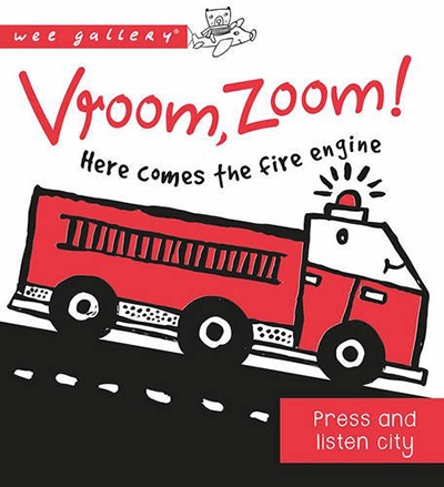 Vroom, Zoom! Here Comes The Fire Engine!: A Press And Listen Board Book (Wee Gallery)