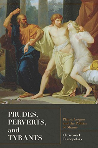 Prudes, Perverts, And Tyrants: Plato's Gorgias And The Politics Of Shame